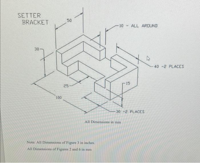 Solved SETTER BRACKET 50 10 ALL AROUND 30 h 40-2 PLACES 25 | Chegg.com