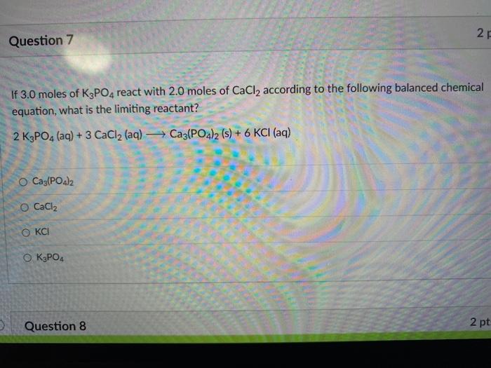 Solved If 3.0 moles of K3PO4 react with 2.0 moles of CaCl2 | Chegg.com