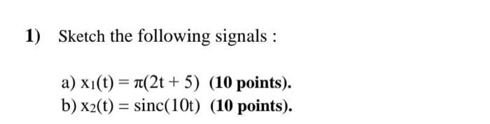 Solved 1) Sketch the following signals: a) x1(t)=π(2t+5) (10 | Chegg.com