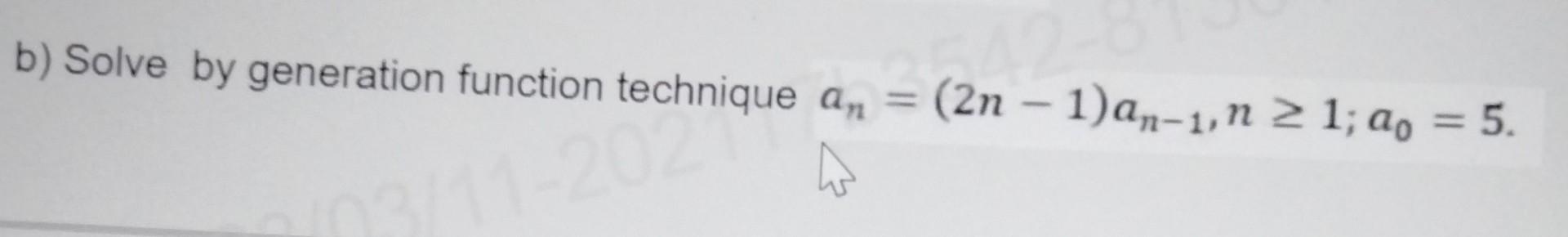 Solved b) Solve by generation function technique | Chegg.com