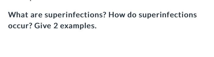 Solved What are superinfections? How do superinfections | Chegg.com
