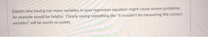 Solved Explain why having too many variables in your | Chegg.com