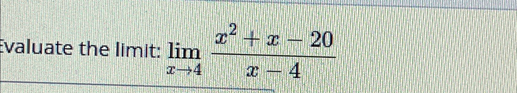 Solved Evaluate the limit: limx→4x2+x-20x-4 | Chegg.com
