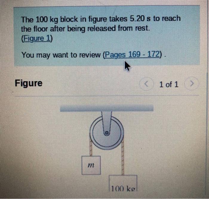 The 100 kg block in figure takes 5.20 s to reach the | Chegg.com