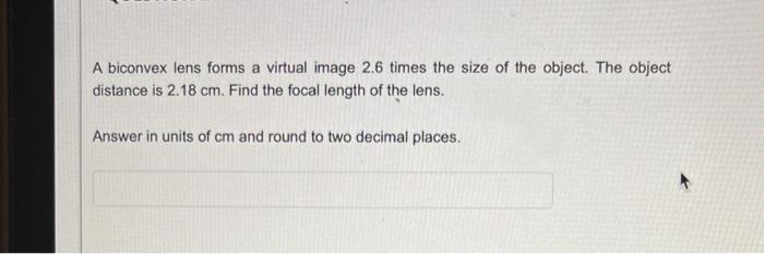 Solved A biconvex lens forms a virtual image 2.6 times the | Chegg.com