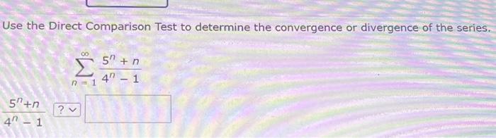 Solved Use the Direct Comparison Test to determine the | Chegg.com