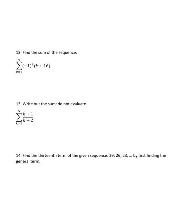 Solved 12. Find the sum of the sequence: ∑k=14(−1)k(k+16) | Chegg.com