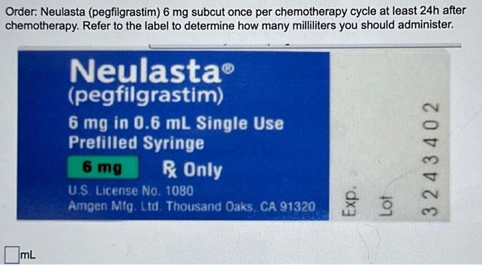 Solved Order: Neulasta (pegfilgrastim) 6 mg subcut once per | Chegg.com