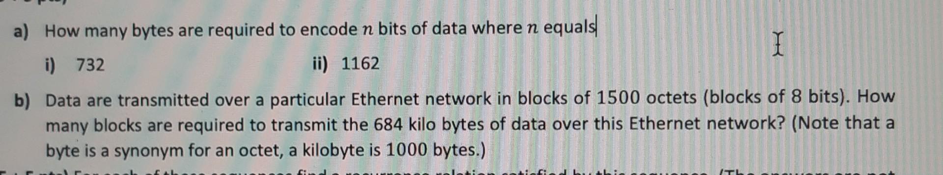 Solved a) How many bytes are required to encode n bits of | Chegg.com