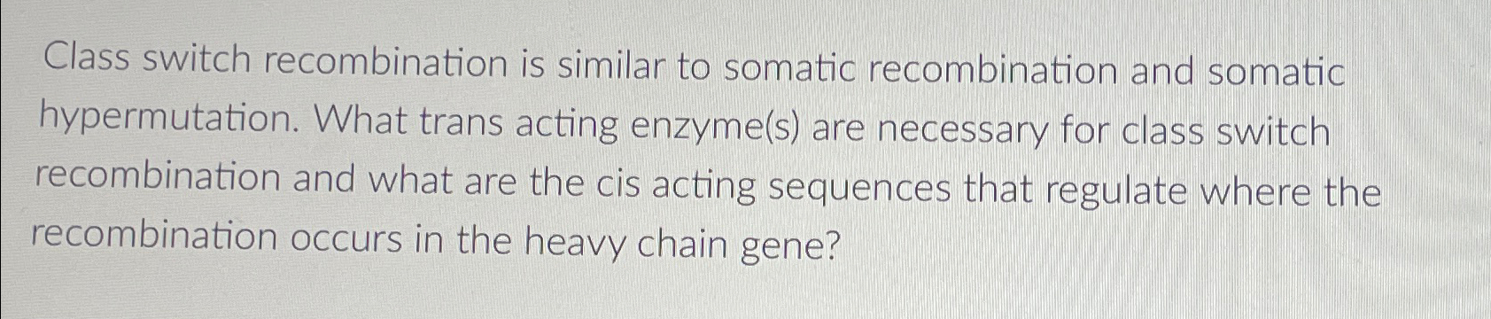 Solved Class switch recombination is similar to somatic | Chegg.com