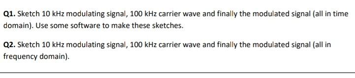 Solved Q1. Sketch 10kHz modulating signal, 100kHz carrier | Chegg.com