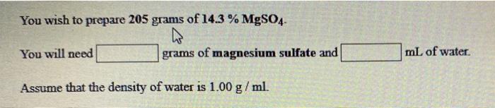 Solved You wish to prepare 205 grams of 14.3 % MgSO4. You | Chegg.com