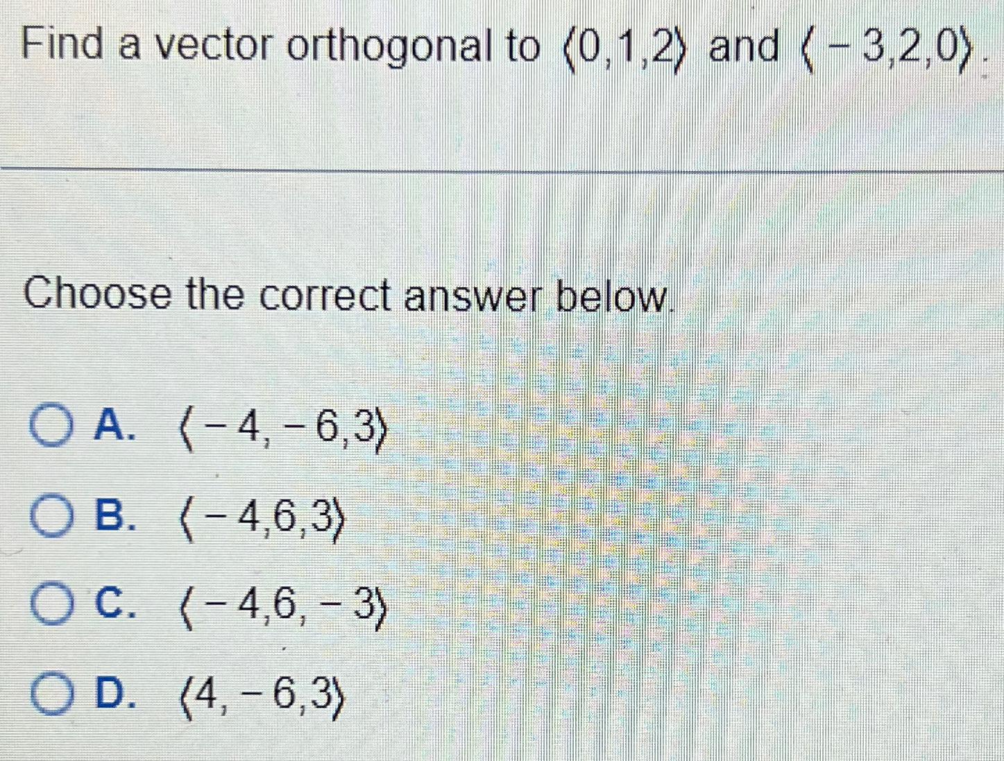 Solved Find a vector orthogonal to (:0,1,2:) ﻿and | Chegg.com
