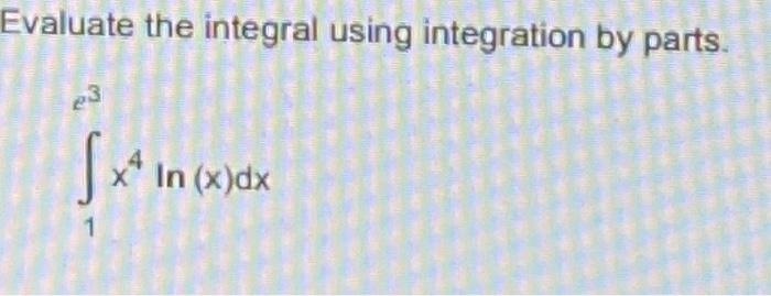 Solved Evaluate the integral using integration by parts. | Chegg.com
