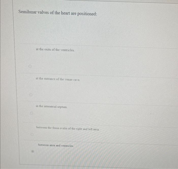 Solved Semilunar valves of the heart are positioned: at the | Chegg.com