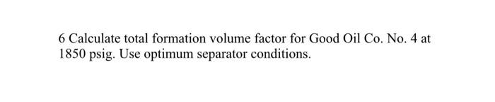 Solved 6 Calculate total formation volume factor for Good | Chegg.com