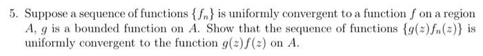 Solved 5. Suppose a sequence of functions {fn} is uniformly | Chegg.com