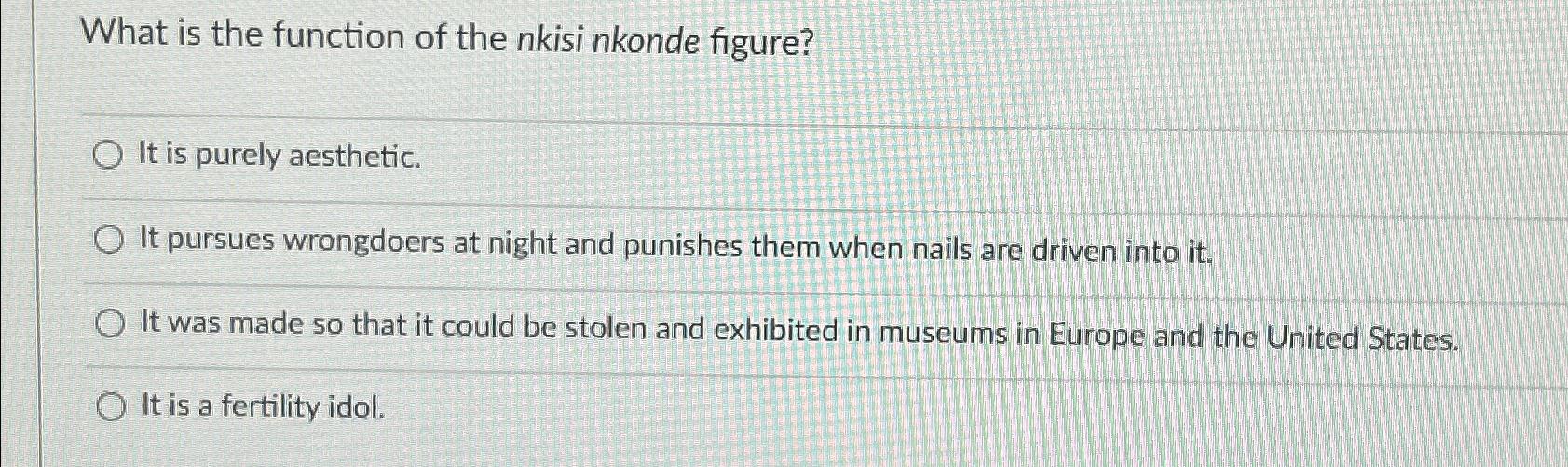 Solved What is the function of the nkisi nkonde figure?It is | Chegg.com
