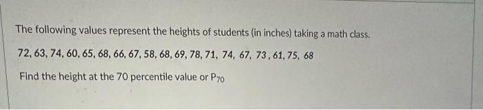 Solved The following values represent the heights of | Chegg.com
