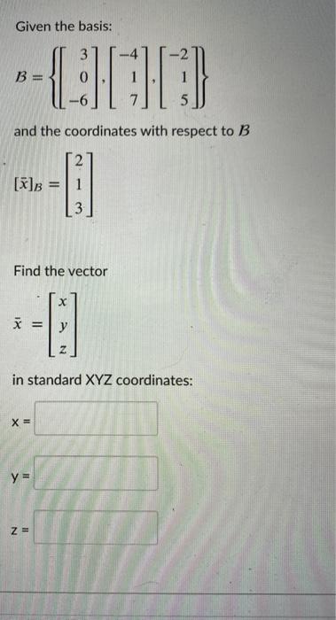 Solved Given the basis: 3 and the coordinates with respect | Chegg.com