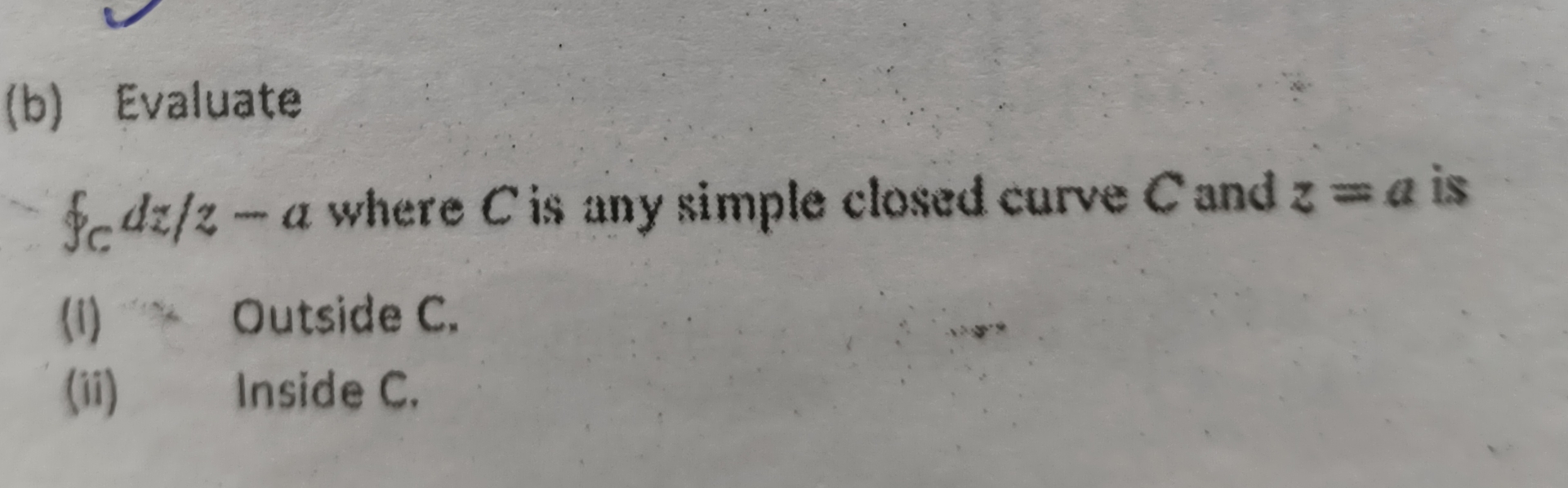 Solved Evaluateo∫C﻿dzz-a where C ﻿is any simple closed curve | Chegg.com