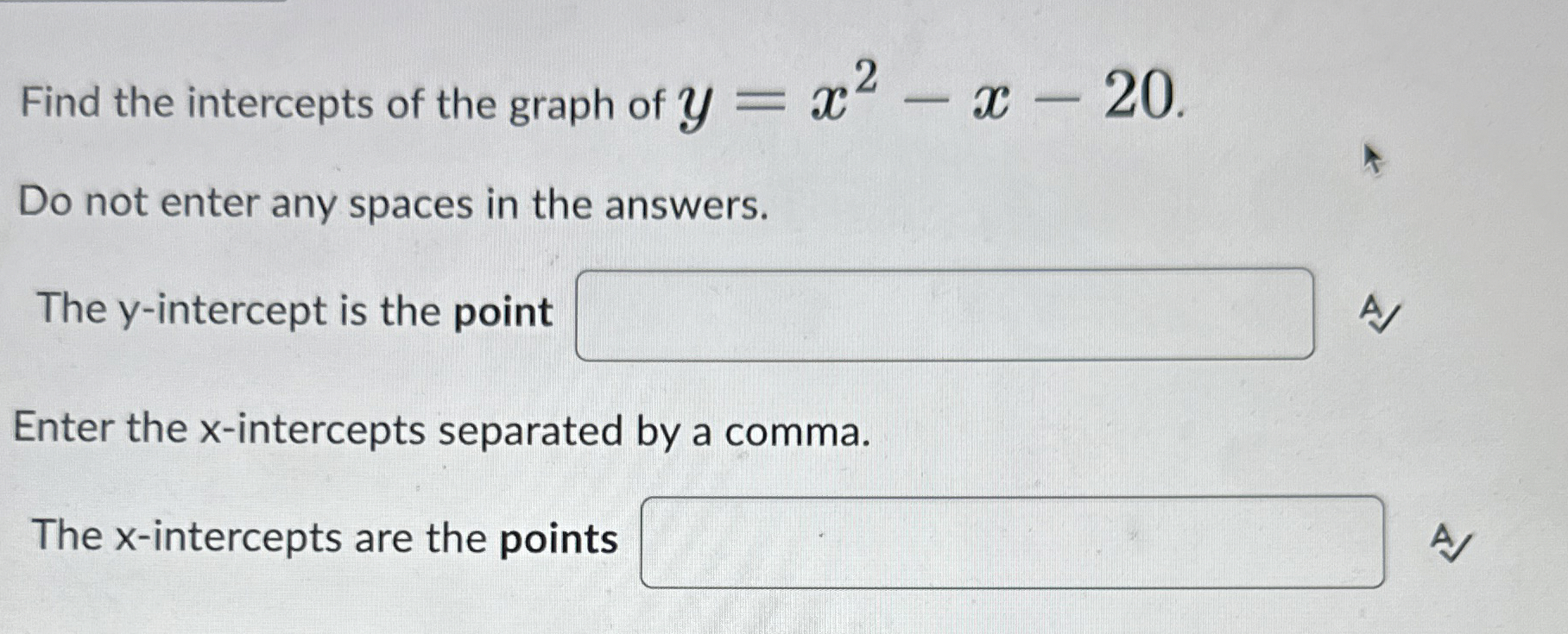 Solved Find the intercepts of the graph of y=x2-x-20.Do not | Chegg.com