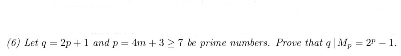 Solved (6) ﻿Let q=2p+1 ﻿and p=4m+3≥7 ﻿be prime numbers. | Chegg.com