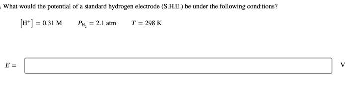 Solved [H+]=0.31MPH2=2.1 atmT=298 K E | Chegg.com