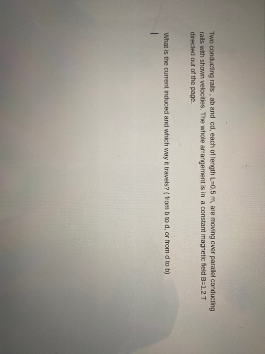 Solved Two conducting rails, ab and cd, each of length L=0.5 | Chegg.com