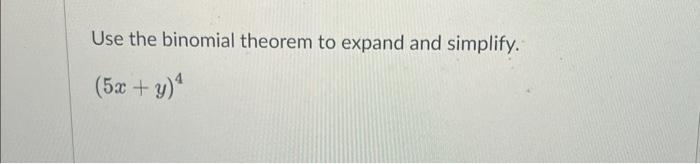 Solved Use the binomial theorem to expand and simplify. | Chegg.com