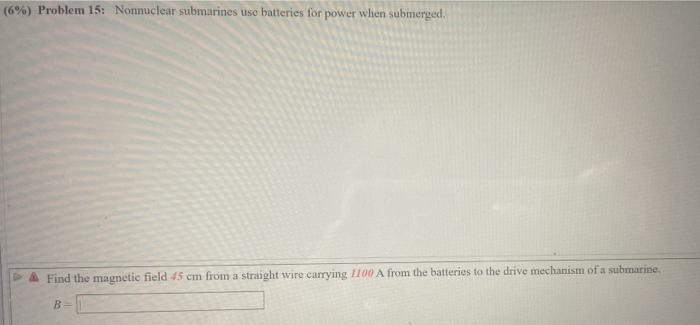 Solved (6%) Problem 15: Nonnuclear submarines use batteries | Chegg.com Solved (6%) Problem 15: Nonnuclear submarines use batteries | Chegg.com