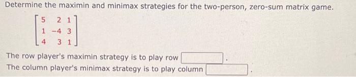 Solved Determine the maximin and minimax strategies for the | Chegg.com