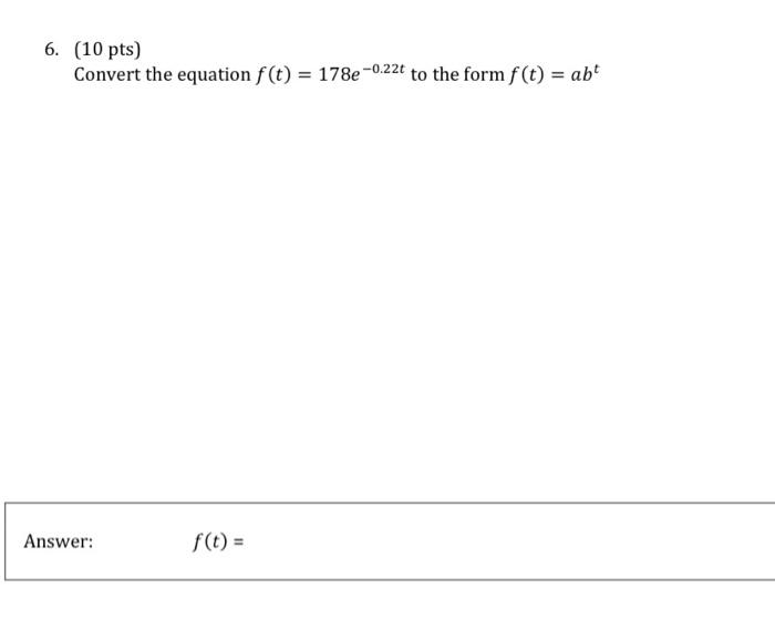 Solved 6. (10 pts) Convert the equation f(t) = 178e-0.22t to | Chegg.com | Chegg.com