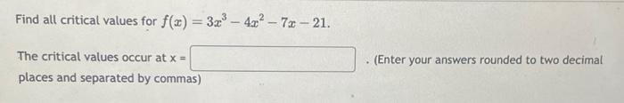 Solved Find all critical values for f(x)=3x3−4x2−7x−21. The | Chegg.com