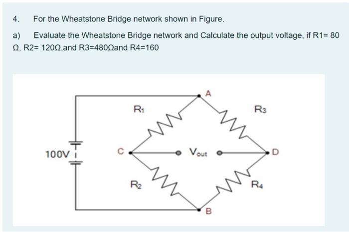 Solved 4. For the Wheatstone Bridge network shown in Figure. | Chegg.com