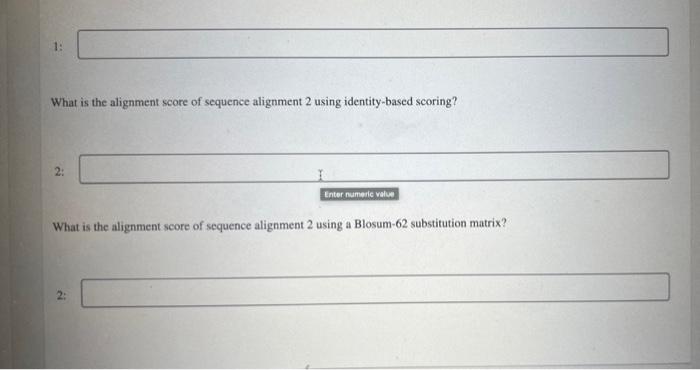 Solved Consider the two sequence alignments. Alignment 1. | Chegg.com