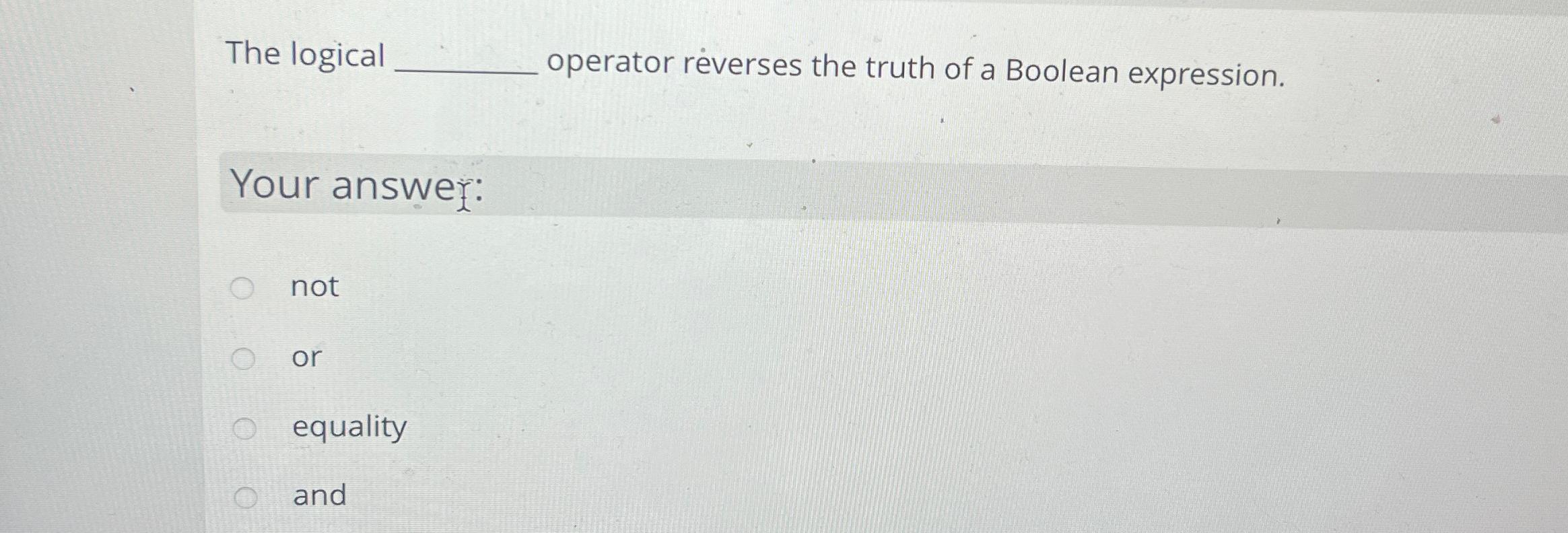 Solved The logical operator reverses the truth of a Boolean | Chegg.com
