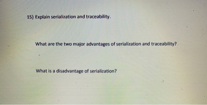 Solved 15) Explain serialization and traceability. What are | Chegg.com