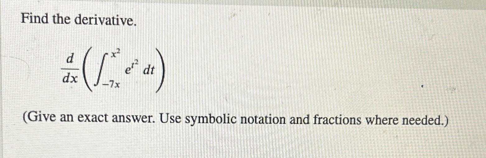 Solved Find the derivative.ddx(∫-7xx2et2dt)(Give an exact | Chegg.com