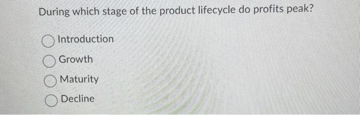 Solved During which stage of the product lifecycle do | Chegg.com