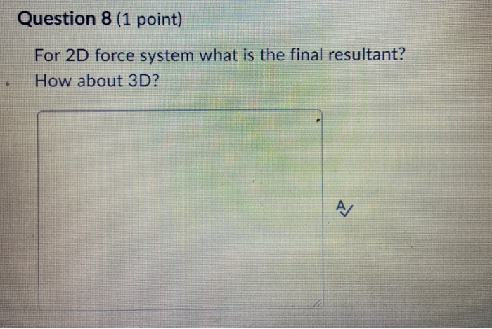 Solved Question 8 (1 point) For 2D force system what is the | Chegg.com
