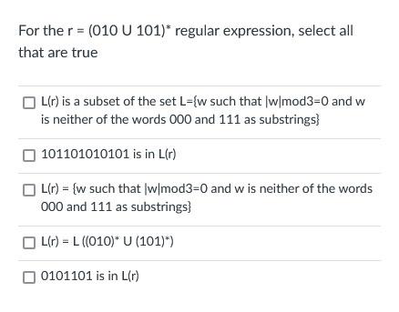 Solved For the r=(010∪101)∗ regular expression, select all | Chegg.com