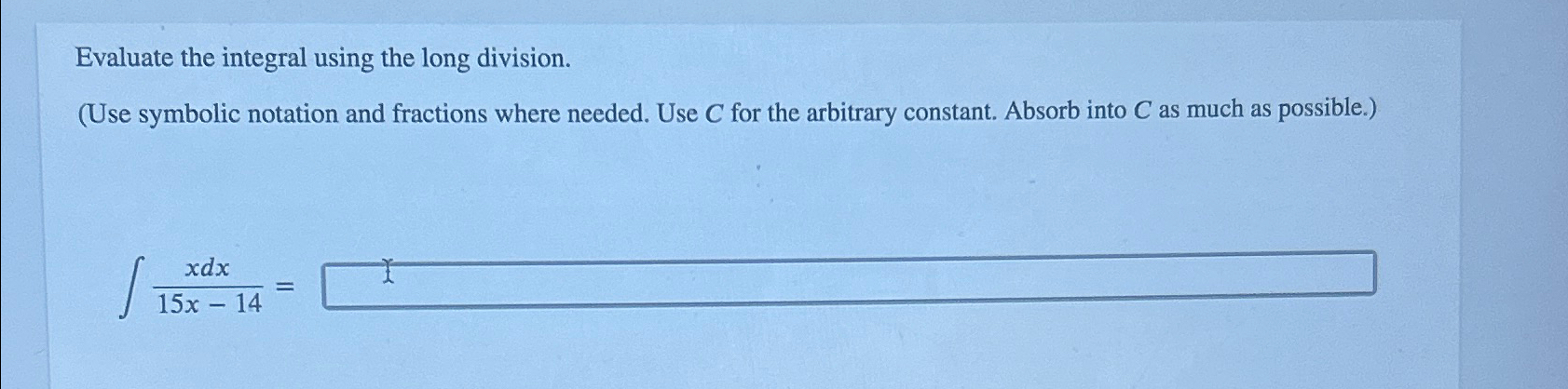 Solved Evaluate the integral using the long division.(Use | Chegg.com