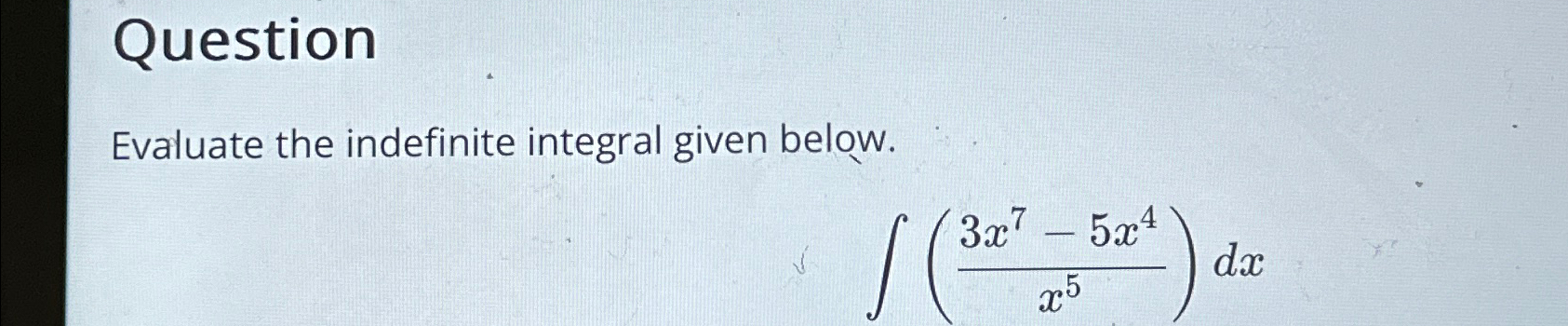 Solved QuestionEvaluate the indefinite integral given | Chegg.com