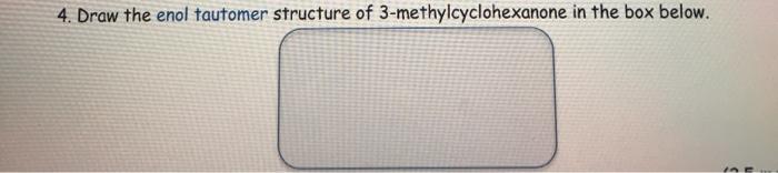 Solved 4. Draw the enol tautomer structure of | Chegg.com