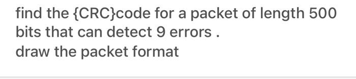 find the {CRC}code for a packet of length 500 bits | Chegg.com
