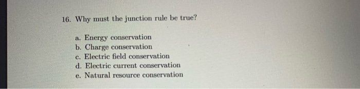 Solved 16. Why must the junction rule be true? a. Energy | Chegg.com