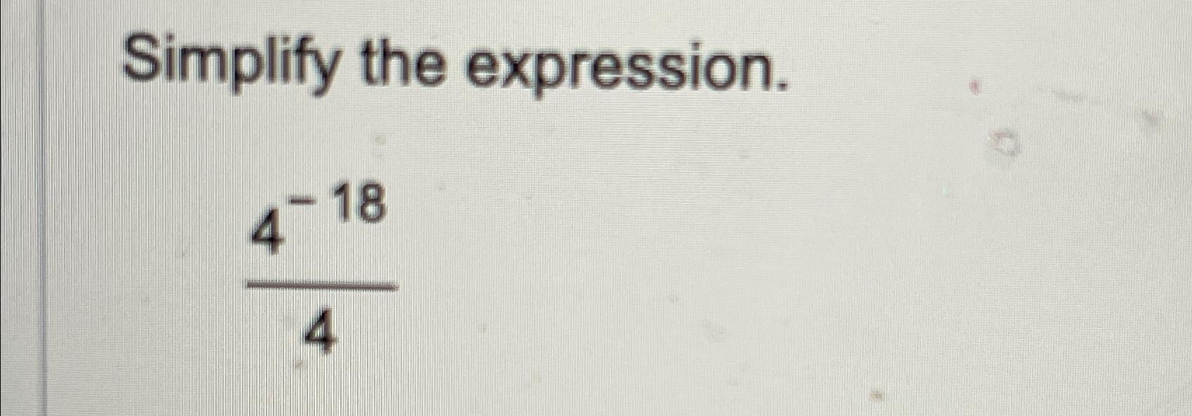 Solved Simplify the expression.4-184 | Chegg.com