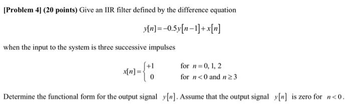 Solved [Problem 41 (20 points) Give an IIR filter defined by | Chegg.com