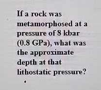 Solved If a rock was metamorphosed at a pressure of 8 ﻿kbar | Chegg.com